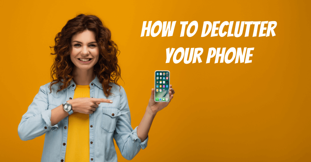 How To Declutter Your Phone: 4 Areas To Clear Up Where To Clear Space